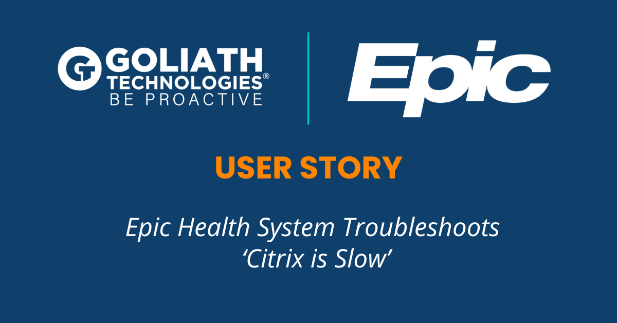 User Story: Epic Health System Troubleshoots ‘Citrix is Slow’
