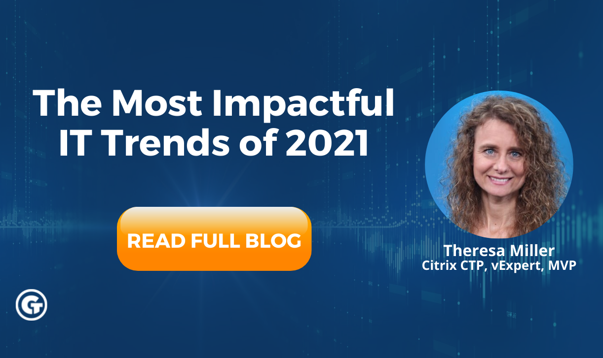 Guest CTP Theresa Miller - The Most Impactful IT Trends of 2021